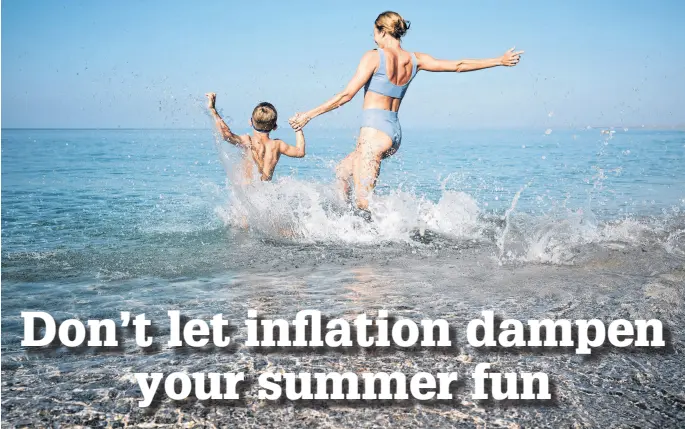Don’t let inflation dampen your summer fun - PressReader