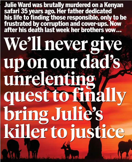 We’ll never give up on our dad’s unrelentin­g quest to finally bring Julie’s killer to justice ...