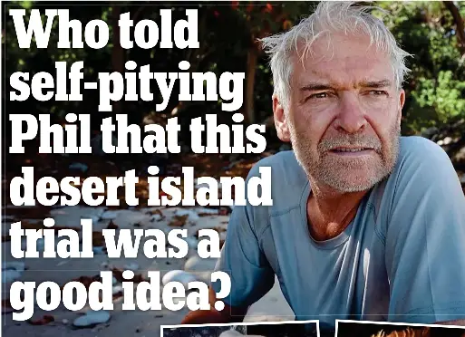 Who told self-pitying Phil that this desert island trial was a good idea? - PressReader