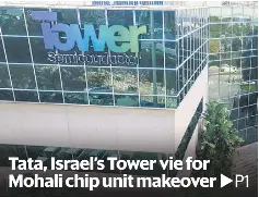 Tata, Israel’s Tower vie for Mohali chip unit makeover - PressReader