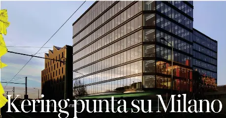 Kering punta su Milano e apre una nuova sede - PressReader