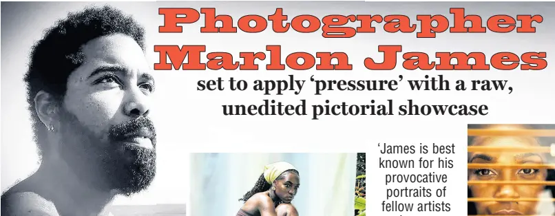 Photograph­er Marlon James set to apply ‘pressure’ with a raw, unedited pictorial showcase ...