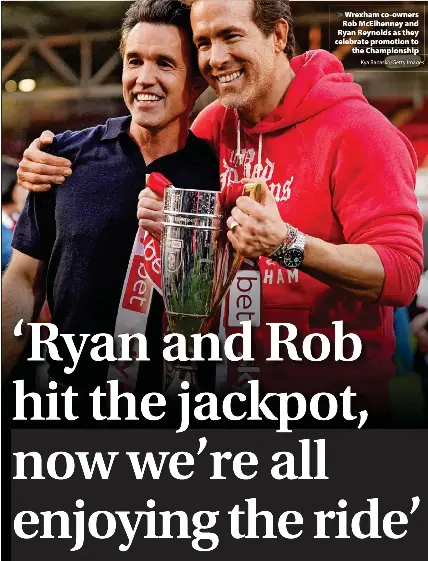 ‘Ryan and Rob hit the jackpot, now we’re all enjoying the ride ...
