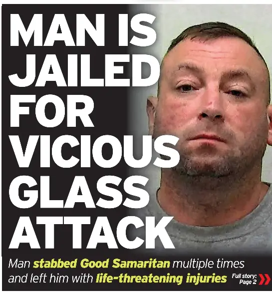 MAN IS JAILED FOR VICIOUS GLASS ATTACK - PressReader