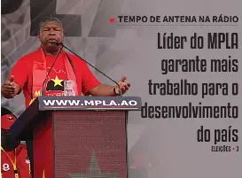 Líder do MPLA garante mais trabalho para o desenvolvi­mento do país ...