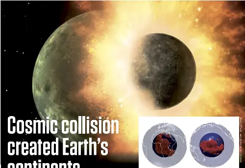 Cosmic collision created Earth’s continents - PressReader