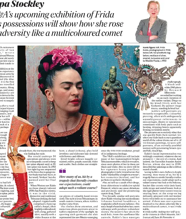 Philippa Stockley The V&A’s upcoming exhibition of Frida Kahlo’s possession­s will show how she ...