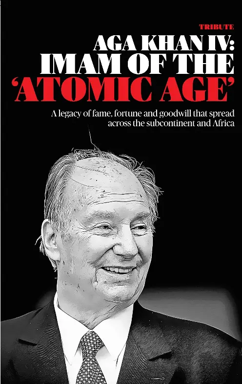 AGA KHAN IV: IMAM OF THE ‘ATOMIC AGE’ - PressReader