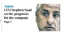 Aspen CEO Stephen Saad on the prognosis for the company - PressReader