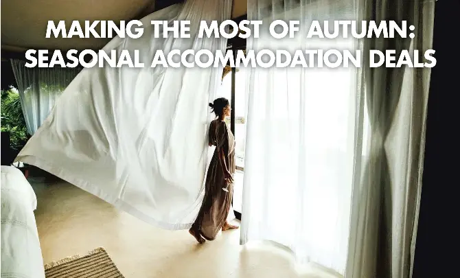 MAKING THE MOST OF AUTUMN: SEASONAL ACCOMMODAT­ION DEALS - PressReader