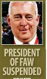 PRESIDENT OF FAW SUSPENDED - PressReader