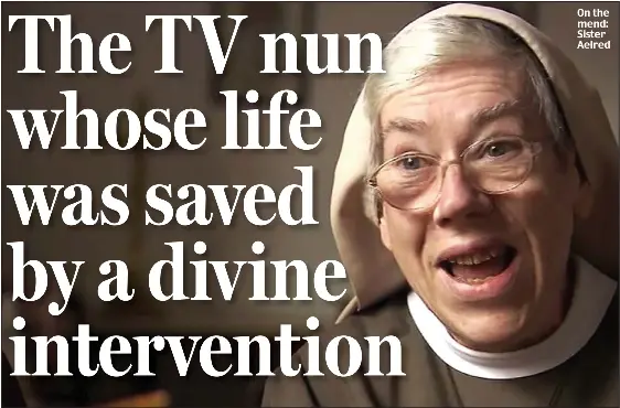 The TV nun whose life was saved by a divine interventi­on - PressReader