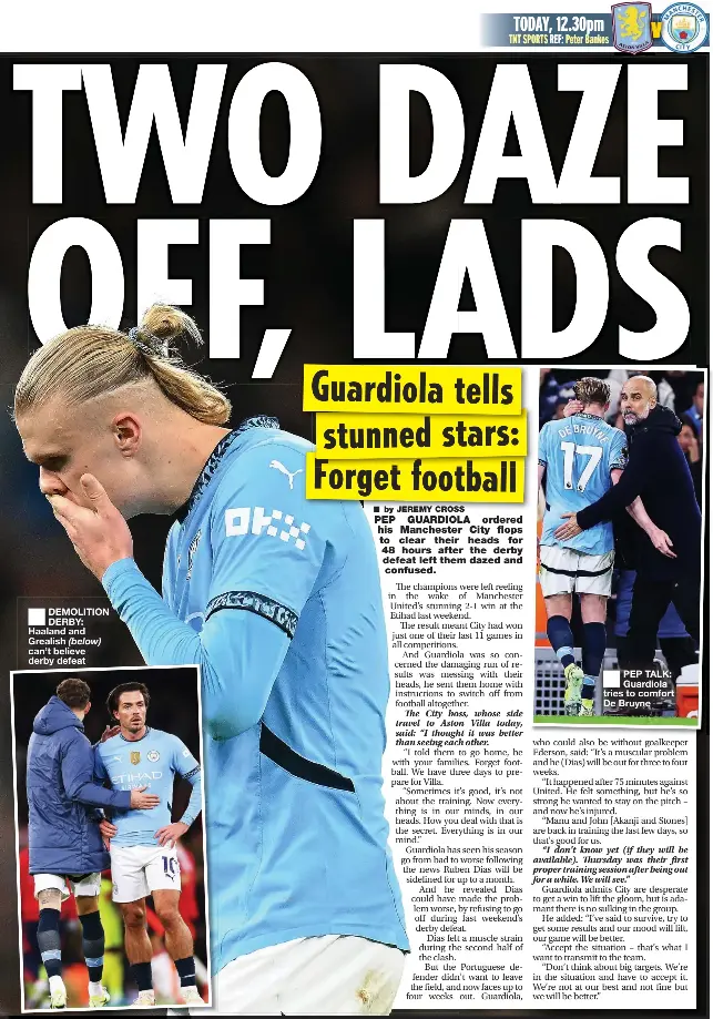 TWO DAZE OFF, LADS Guardiola tells stunned stars: Forget football - PressReader