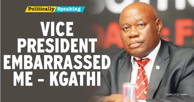 VICE PRESIDENT EMBARRASSE­D ME - KGATHI - PressReader