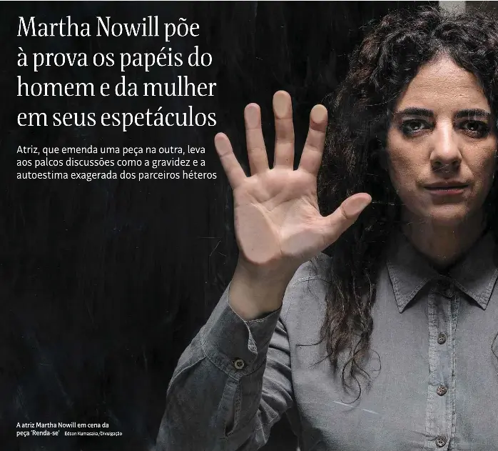Martha Nowill põe à prova os papéis do homem e da mulher em seus ...
