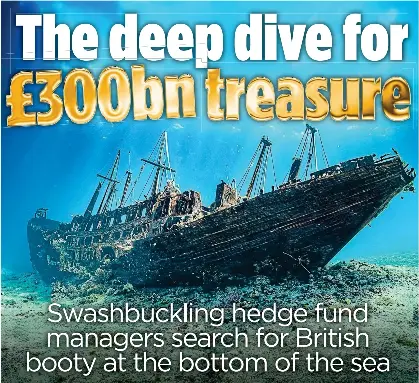 The deep dive for £300bn treasure - PressReader