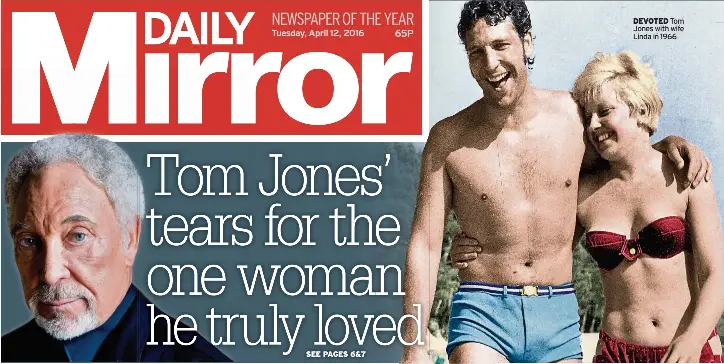 Tom Jones’ tears for the one woman he truly loved - PressReader