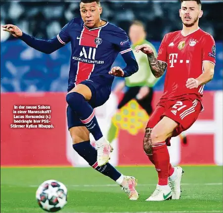 Wechselt Hernandez zu PSG? Auch Mané steht vorm Abgang - PressReader