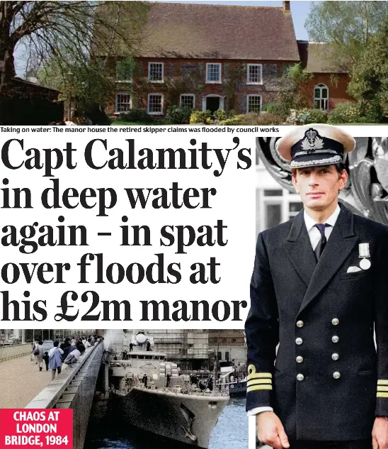 Capt Calamity’s in deep water again – in spat over f loods at his £2m manor - PressReader