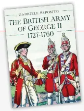 THE BRITISH ARMY OF GEORGE II, 1727-1760 - PressReader