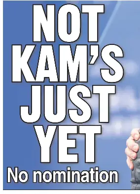 NOT KAM'S JUST YET - PressReader