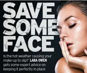Is the hot weather causing your make-up to slip? LARA OWEN gets some expert advice on keeping it ...