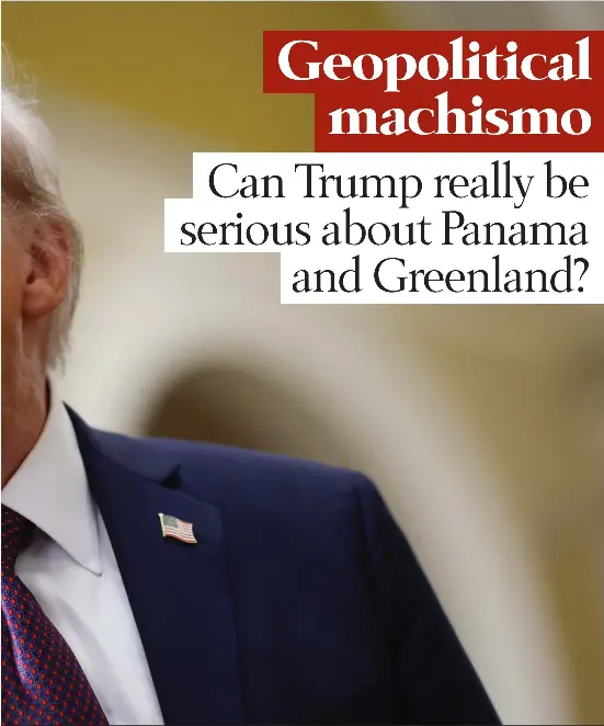 Geopolitic­al machismo Can Trump really be serious about Panama and Greenland? - PressReader