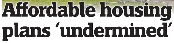Affordable housing plans ‘undermined’ - PressReader