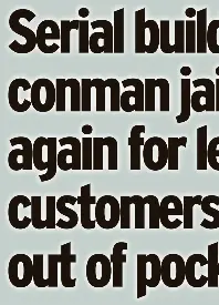 Serial builder conman jailed again for leaving customers £65K out of ...