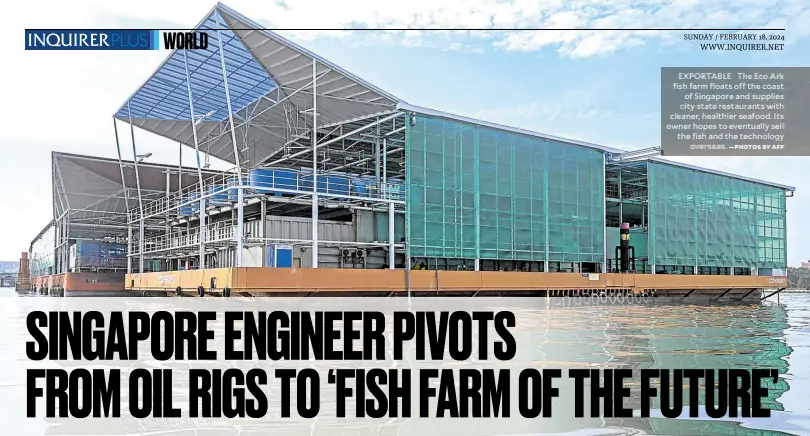 SINGAPORE ENGINEER PIVOTS FROM OIL RIGS TO ‘FISH FARM OF THE FUTURE’ - PressReader