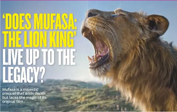 ‘DOES MUFASA: THE LION KING’ LIVE UP TO THE LEGACY? - PressReader