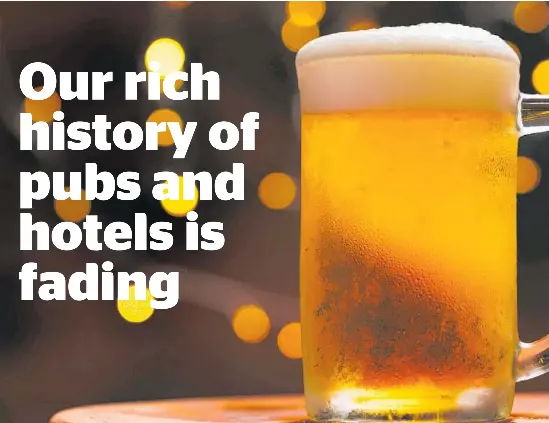 Our rich history of pubs and hotels is fading - PressReader