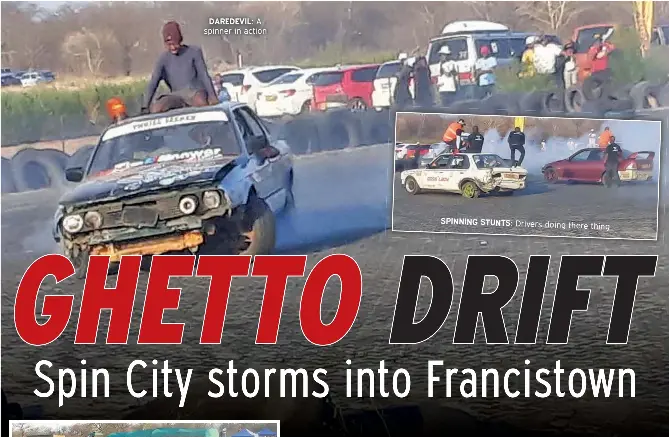 GHETTO DRIFT Spin City storms into Francistow­n - PressReader
