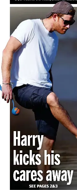 Harry kicks his cares away - PressReader