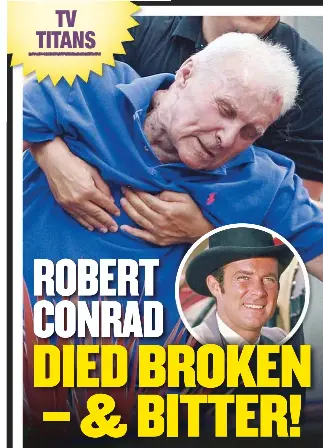 ROBERT CONRAD DIED BROKEN – & BITTER! - PressReader