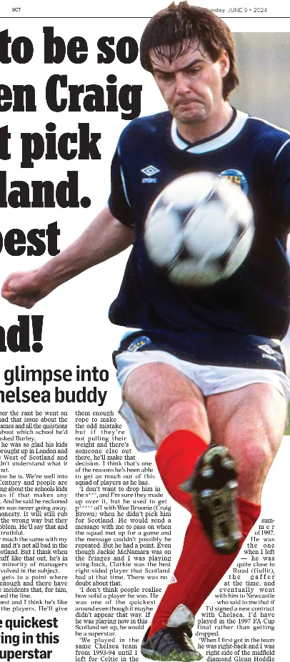 Clarkie used to be so annoyed when Craig Brown didn’t pick him for Scotland. He was the best ...