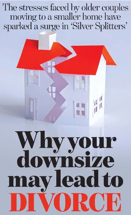 Why your downsize may lead to DIVORCE - PressReader