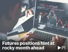 Futures positions hint at rocky month ahead - PressReader