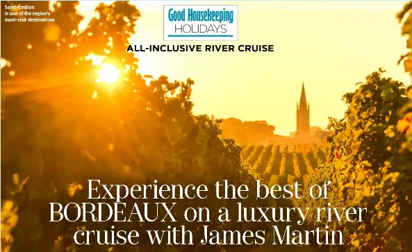 Experience the best of BORDEAUX on a luxury river cruise with James Martin - PressReader