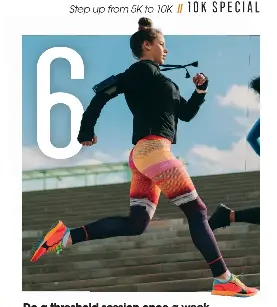 8 TIPS TO… STEP UP FROM 5K TO 10K - PressReader