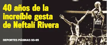 40 años de la increíble gesta de Neftalí Rivera - PressReader