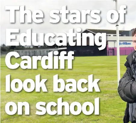 The stars of Educating Cardiff look back on school - PressReader