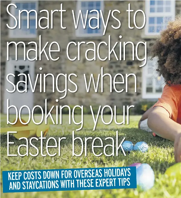 Smart ways to make cracking savings when booking your Easter break - PressReader