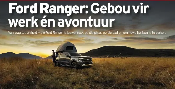 Ford Ranger: Gebou vir werk én avontuur - PressReader