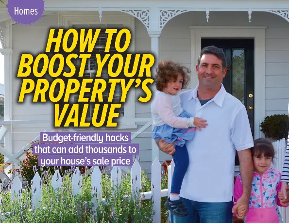 HOW TO BOOST YOUR PROPERTY’S VALUE - PressReader