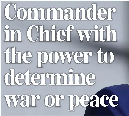 Commander in Chief with the power to determine war or peace - PressReader