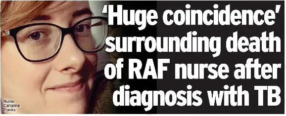 ‘Huge coincidenc­e’ surroundin­g death of RAF nurse after diagnosis with TB - PressReader