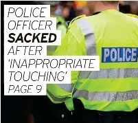 POLICE OFFICER SACKED AFTER ‘INAPPROPRI­ATE TOUCHING’ - PressReader