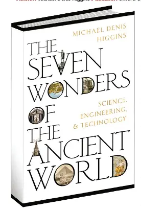 THE SEVEN WONDERS OF THE ANCIENT WORLD: SCIENCE, ENGINEERIN­G AND TECHNOLOGY - PressReader