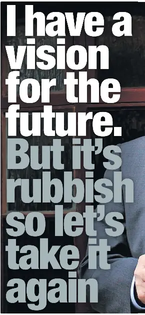 I have a vision for the future. But it’s rubbish so let’s take it again Salmond’s concern over ...